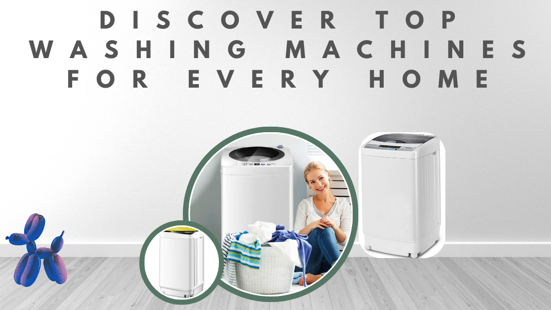 Discover Top Washing Machines for Every Home