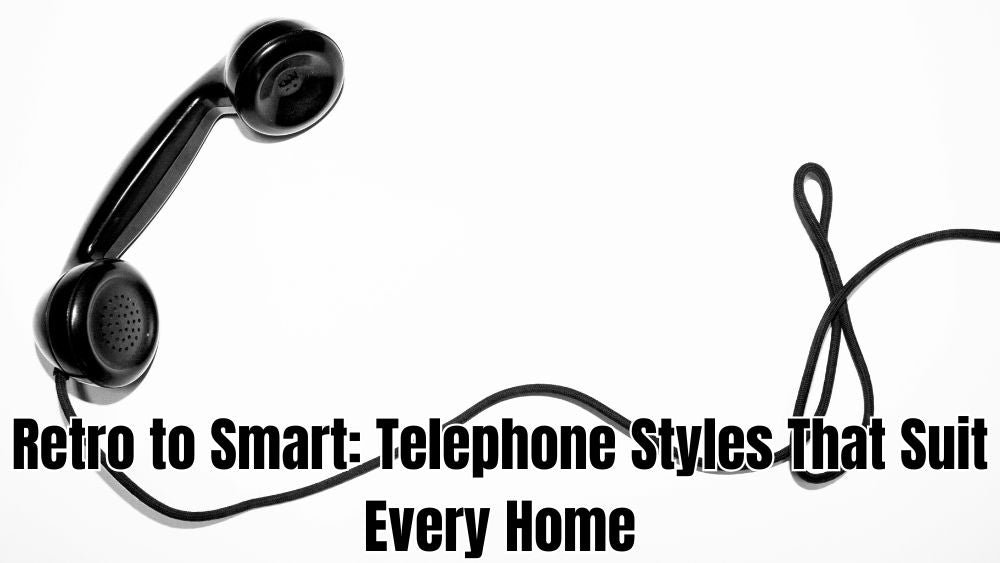 Retro to Smart: Telephone Styles That Suit Every Home